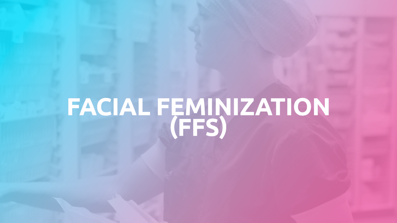 Facial Feminization Surgery (FFS) – Medische Kliniek Velsen